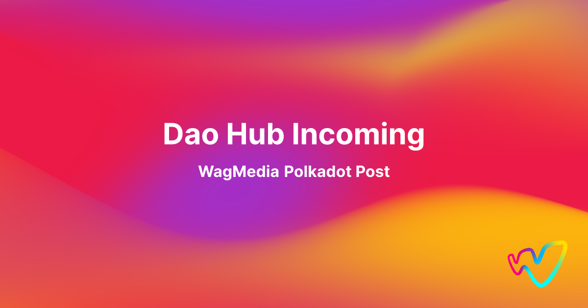 DAO HUB incoming? | OpenGov | WagMedia Polkadot Articles and News