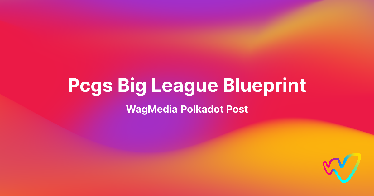 PCG’s Big League Blueprint | OpenGov | WagMedia Polkadot Articles and News
